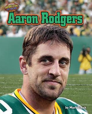 Aaron Rodgers (Football Stars Up Close) by Mari Schuh | Goodreads