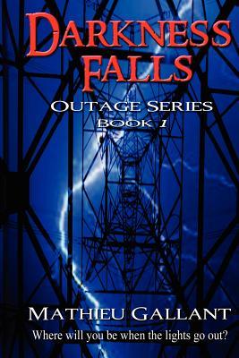 Darkness Falls (Outage #1) by Mathieu Gallant | Goodreads