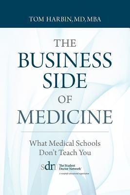 The Business Side of Medicine: What Medical Schools Don't Teach You by ...