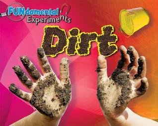 Dirt (FUNdamental Experiments) by Ellen Lawrence | Goodreads