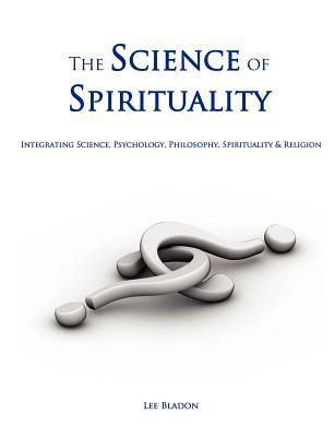 The Science of Spirituality: Integrating Science, Psychology ...
