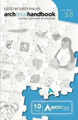 Arch Linux Handbook 3.0: A Simple, Lightweight Survival Guide by Dusty ...