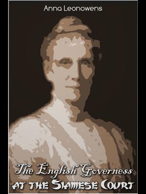 The English Governess at the Siamese Court by Anna Harriette Leonowens ...
