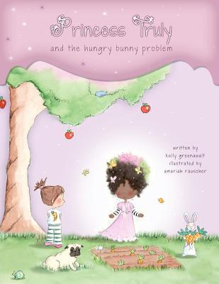Princess Truly and the Hungry Bunny Problem by Kelly Greenawalt | Goodreads