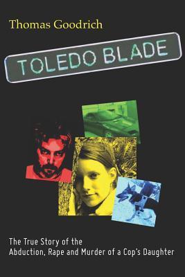 Toledo Blade: The True Story of the Abduction, Rape and Murder of a Cop ...