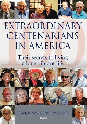 Extraordinary Centenarians in America: Their secrets to living a long ...