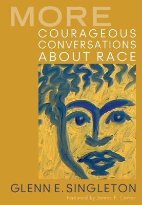 More Courageous Conversations about Race by Glenn E. Singleton | Goodreads