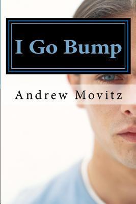 I Go Bump by Andrew Movitz | Goodreads