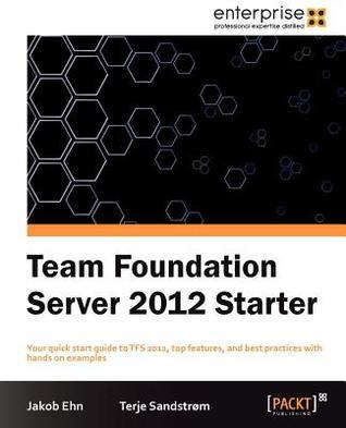 Team Foundation Server 2012 Starter by Jakob Ehn | Goodreads