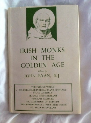 Irish Monks in the Golden Age by John Ryan | Goodreads