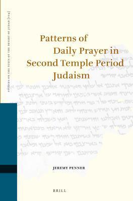 Patterns of Daily Prayer in Second Temple Period Judaism by Jeremy ...