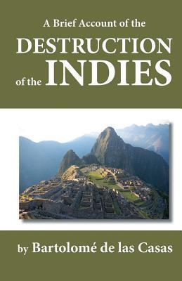 A Brief Account of the Destruction of the Indies by Bartolomé de las ...