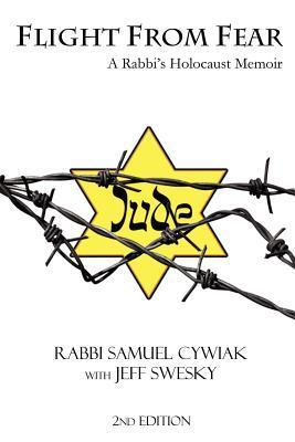Flight from Fear: A Rabbi's Holocaust Memoir by Rabbi Samuel Cywiak ...