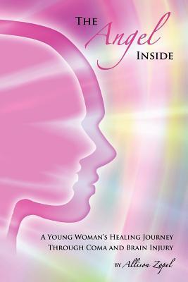 The Angel Inside: A Young Woman's Healing Journey Through Coma and ...