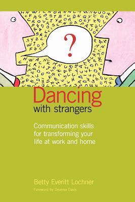 Dancing with Strangers: Communication skills for transforming your life at work and home by ...