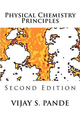 Physical Chemistry Principles: Second Edition by Vijay Pande | Goodreads