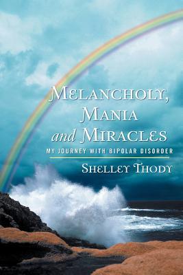 Melancholy, Mania and Miracles: My Journey with Bipolar Disorder by ...