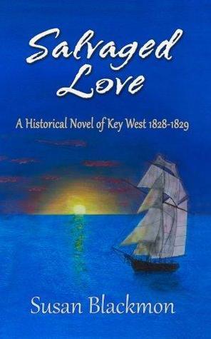 Salvaged Love: A historical novel of Key West 1828-1829 by Susan ...