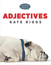 Adjectives (Grammar Basics) by Kate Riggs | Goodreads