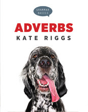 Adverbs (Grammar Basics) by Kate Riggs | Goodreads