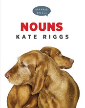 Nouns (Grammar Basics) by Kate Riggs | Goodreads