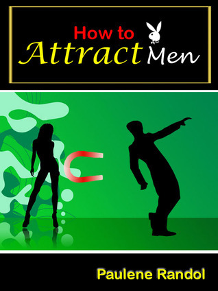 How to Attract Men by Paulene Randol | Goodreads