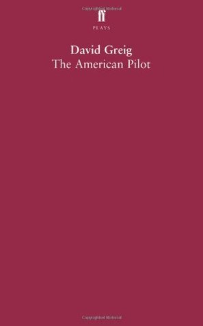 The American Pilot by David Greig | Goodreads