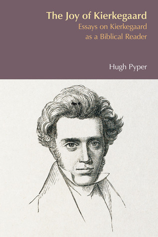 The Joy of Kierkegaard: Essays on Kierkegaard as a Biblical Reader by ...