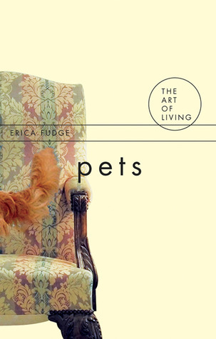 Pets (The Art of Living) by Erica Fudge | Goodreads