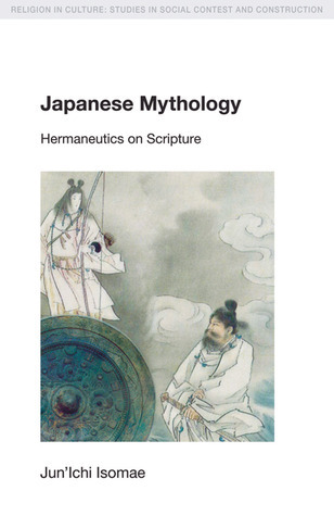 Japanese Mythology: Hermeneutics on Scripture by Jun'ichi Isomae ...