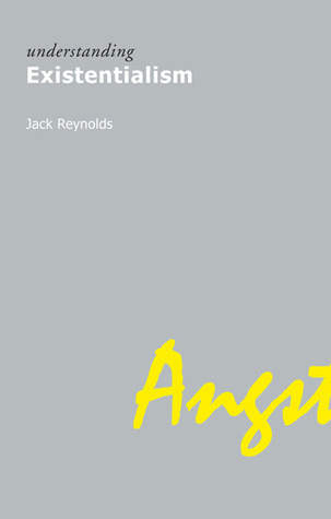 Understanding Existentialism by Jack Reynolds | Goodreads