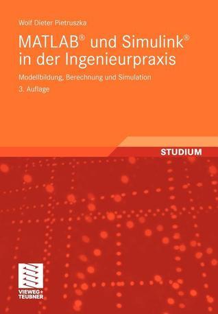 MATLAB® und Simulink® in der Ingenieurpraxis: Modellbildung, Berechnung ...