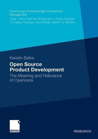 Open Source Product Development: The Meaning and Relevance of Openness by Kerstin Balka | Goodreads