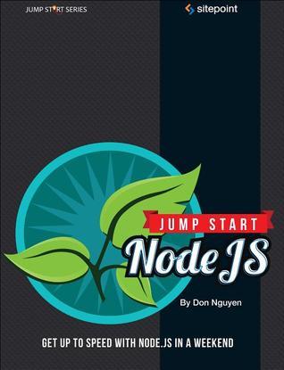 Jump Start Node.js: Get Up to Speed With Node.js in a Weekend by Don ...