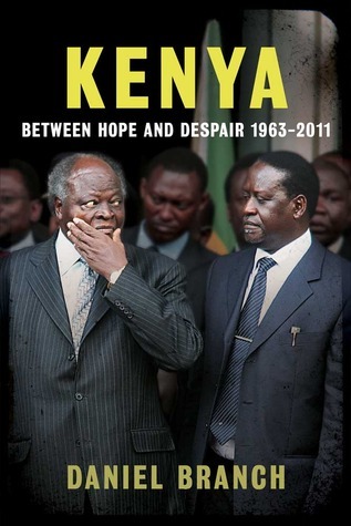 Kenya: Between Hope and Despair, 1963-2012 by Daniel Branch | Goodreads