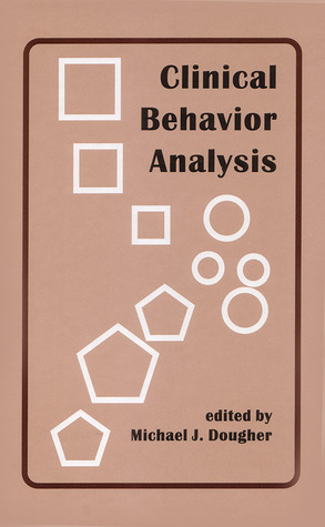 Clinical Behavior Analysis by Michael J. Dougher | Goodreads