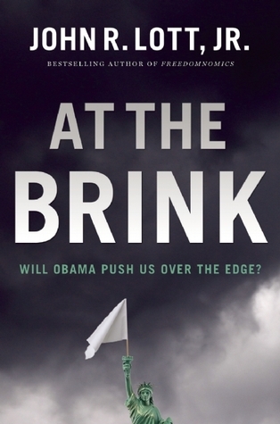 At the Brink: Will Obama Push Us Over the Edge? by John R. Lott Jr ...