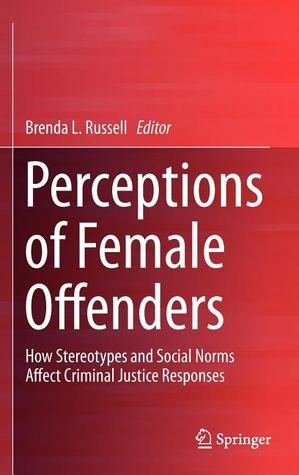 Perceptions of Female Offenders: How Stereotypes and Social Norms ...