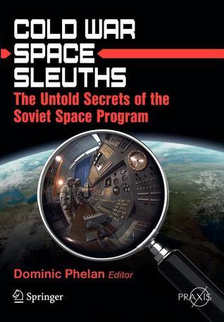 Cold War Space Sleuths: The Untold Secrets of the Soviet Space Program ...