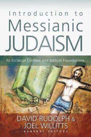 Introduction to Messianic Judaism: Its Ecclesial Context and Biblical Foundations by David J ...