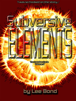 Subversive Elements (The Latelian Cycle Volume 2) by Lee Bond | Goodreads