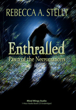 Enthralled: Pawn of the Necromancers by Rebecca A. Stelly | Goodreads