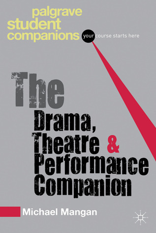 The Drama, Theatre and Performance Companion by Michael Mangan | Goodreads