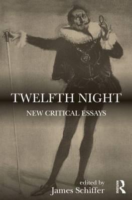 Twelfth Night: New Critical Essays by James Schiffer | Goodreads