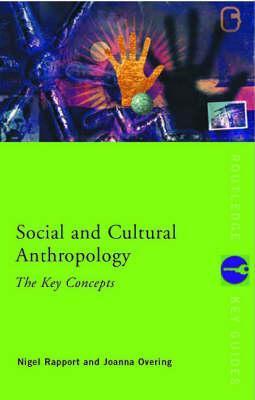 Social and Cultural Anthropology: The Key Concepts by Nigel Rapport ...