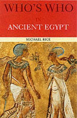 Who's Who in Ancient Egypt by Michael Rice | Goodreads