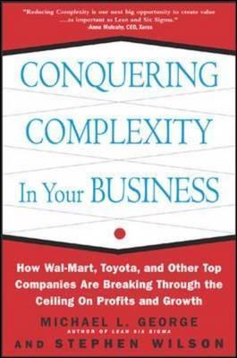 Conquering Complexity in Your Business: How Wal-Mart, Toyota, and Other ...