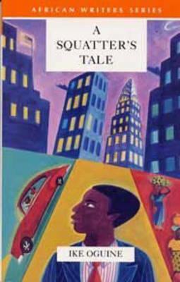 A Squatter's Tale (African Writers Series) by Ike Oguine | Goodreads