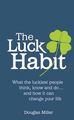 Luck Habit: What the Luckiest People Think, Know and doand How it Can ...