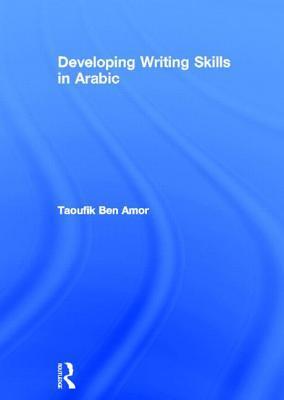 Developing Writing Skills in Arabic by Taoufik Ben Amor | Goodreads